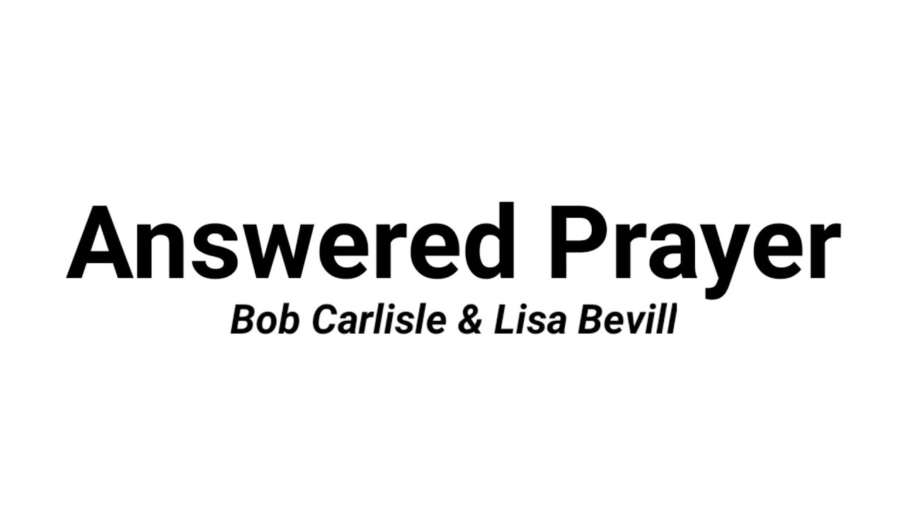 Answered Prayer by Bob Carlisle & Lisa Bevill (Lyric Video) - YouTube