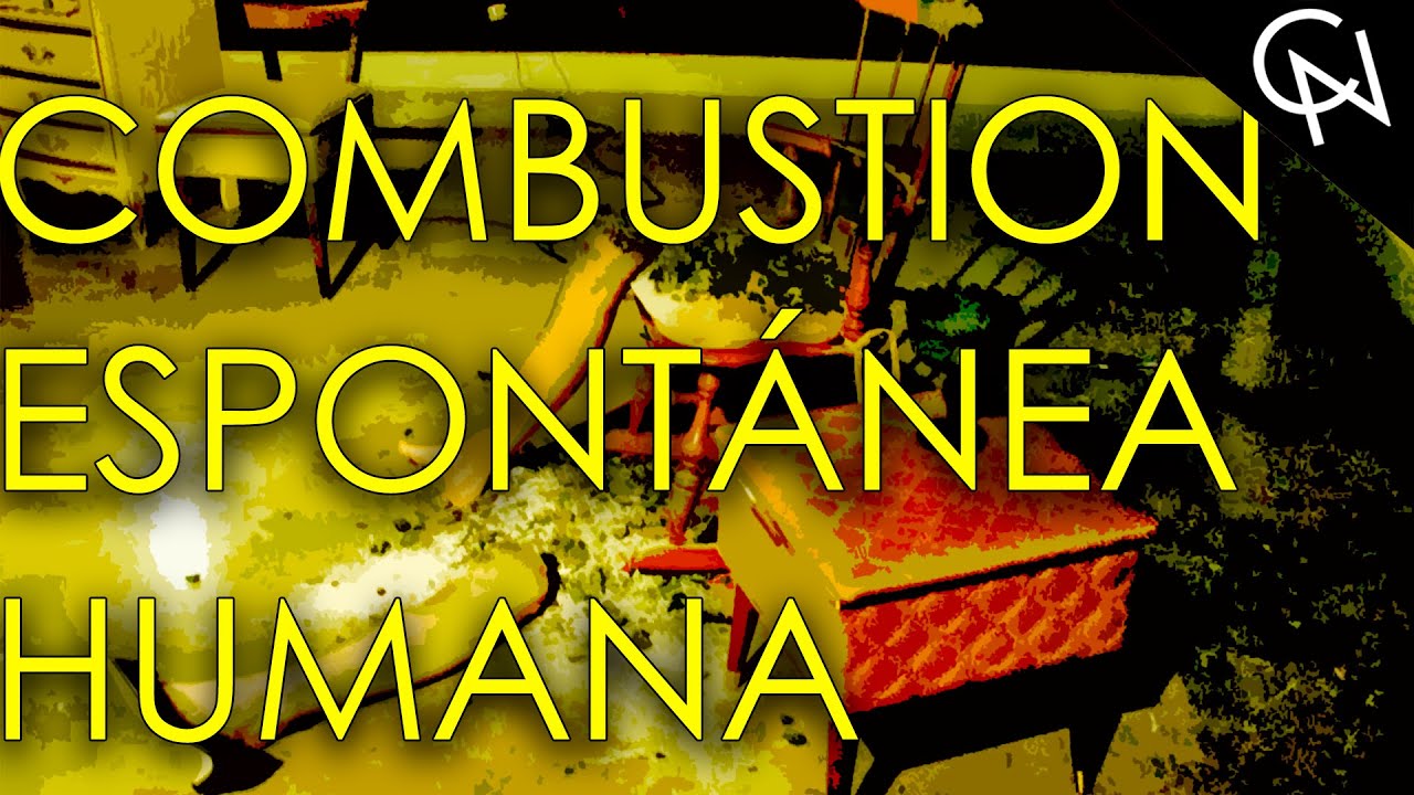 Combustión Espontánea Humana - YouTube