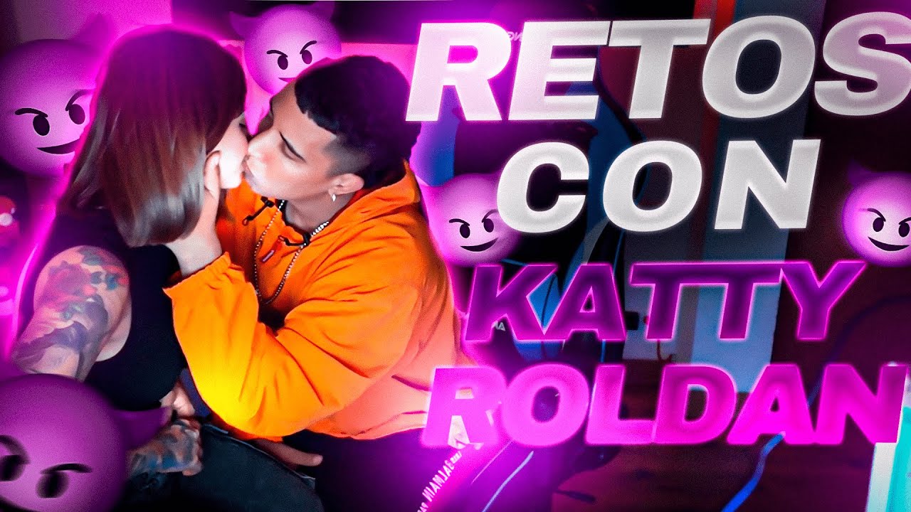 RETOS CON KATTY ROLDAN 😈 MR STIVEN TC 🔥 - YouTube