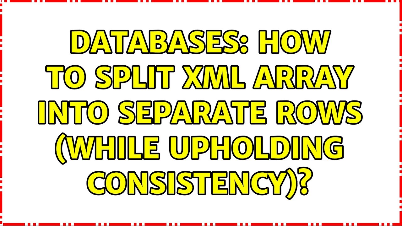 Databases How To Split XML Array Into Separate Rows while Upholding Databases How To Split XML Array Into Separate Rows while Upholding