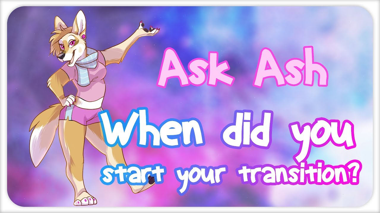 Ask Ash: When did you start your transition? - YouTube
