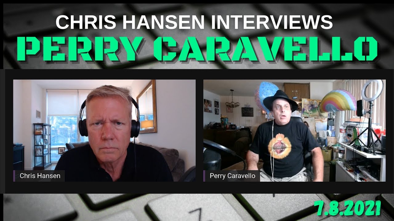 Chris Hansen Interviews Perry Caravello 7.8.21 - Perry Caravello Live ...