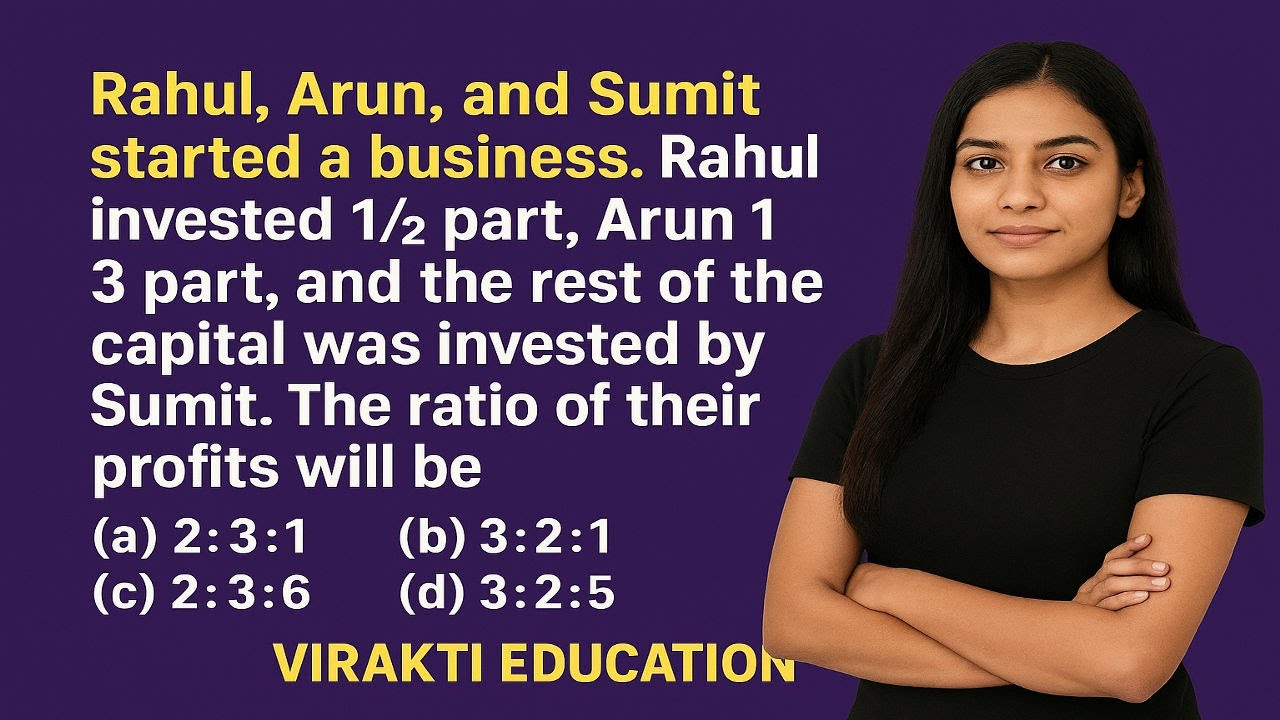 Rahul, Arun and Sumit started a business. Rahul invested 1/2 part, Arun ...
