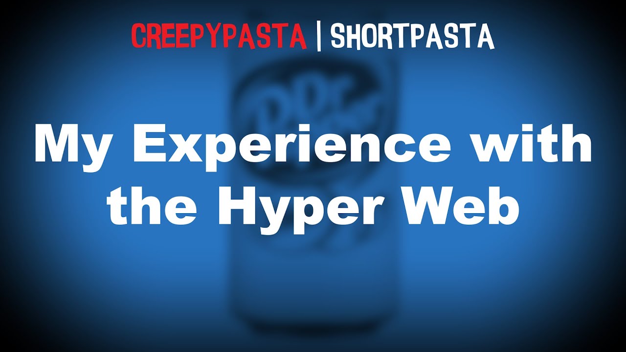 (Creepypasta) My Experience with the Hyper Web (by Ripplerapple) - YouTube