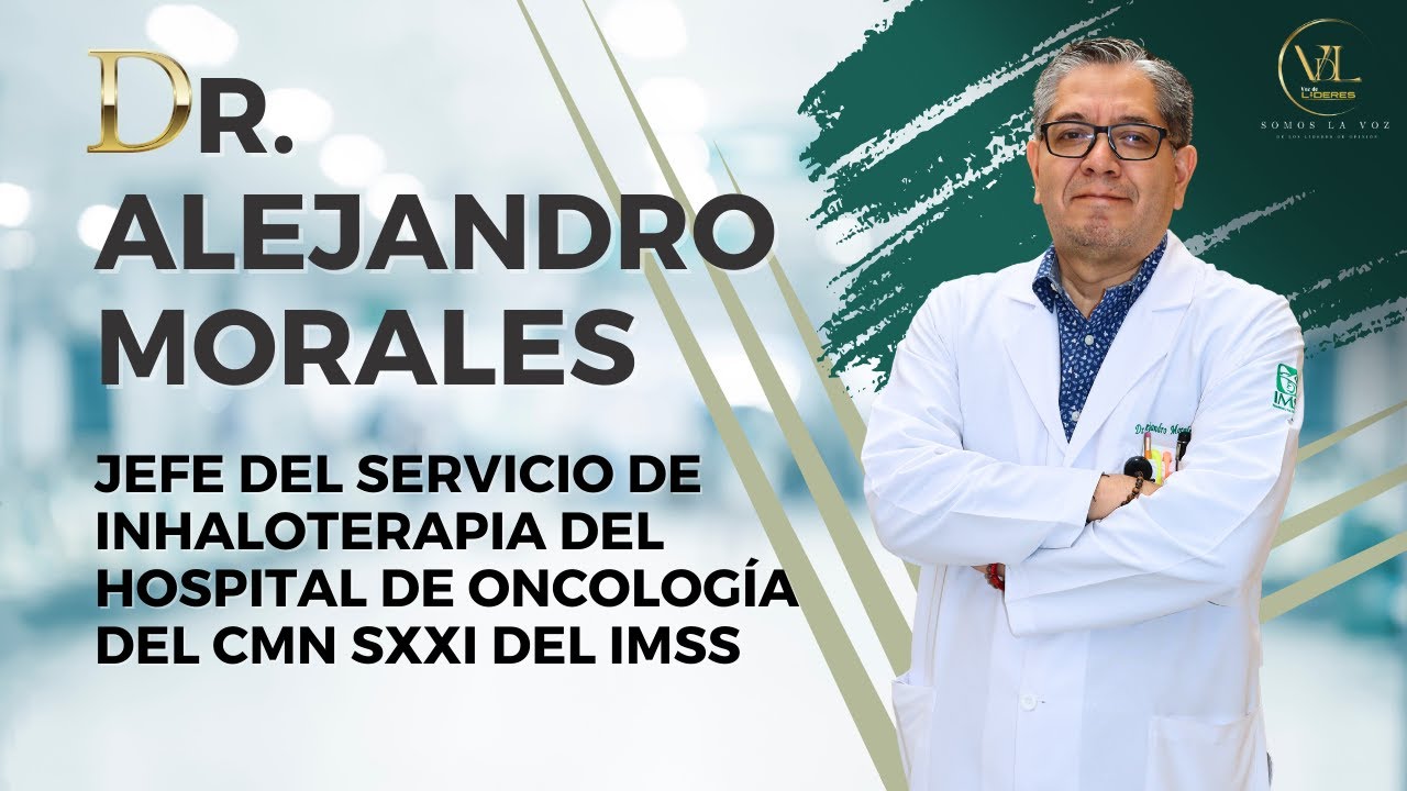 Dr. Alejandro Morales | Jefe del Servicio de Inhaloterapia del Hospital de Oncología del CMN ...