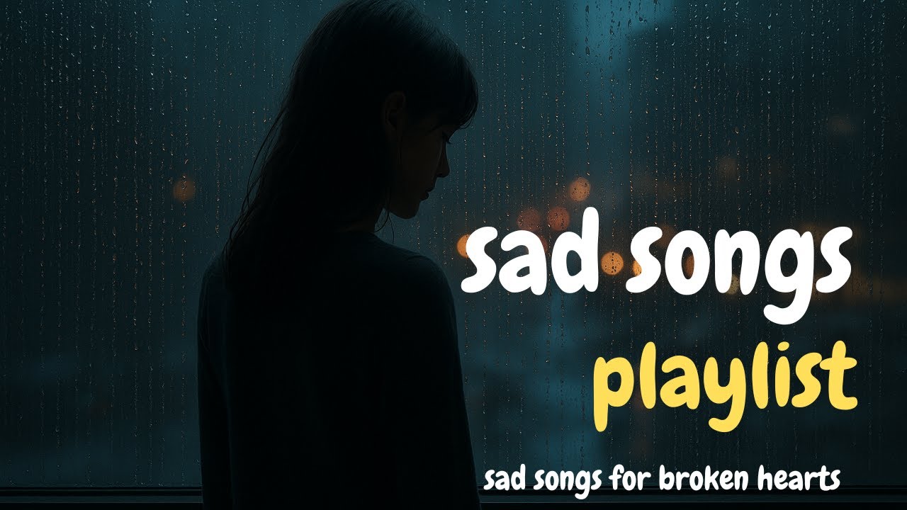 sad songs that make you cry with lyric | sad songs playlist - YouTube