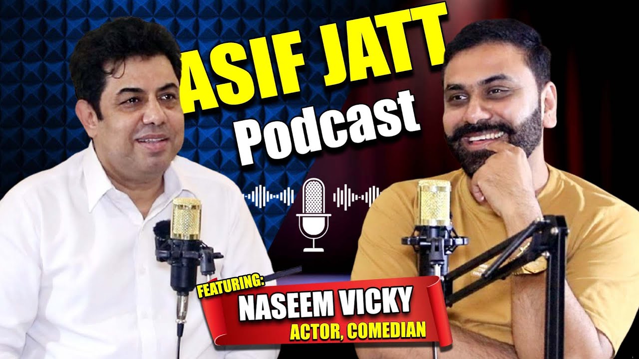 ASIF JATT PODCAST FEATURING NASEEM VICKY ( COMEDIAN, ACTOR ) || FULL ...