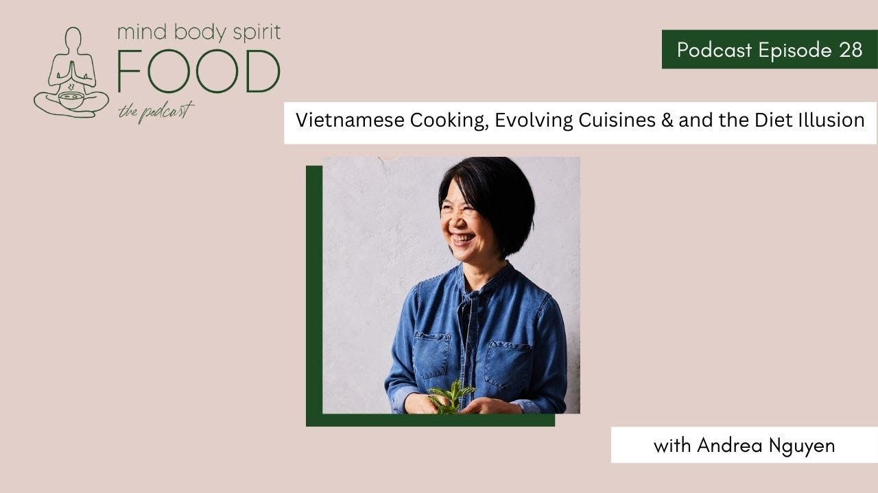 Vietnamese Cooking, Evolving Cuisines & and the Diet Illusion with ...