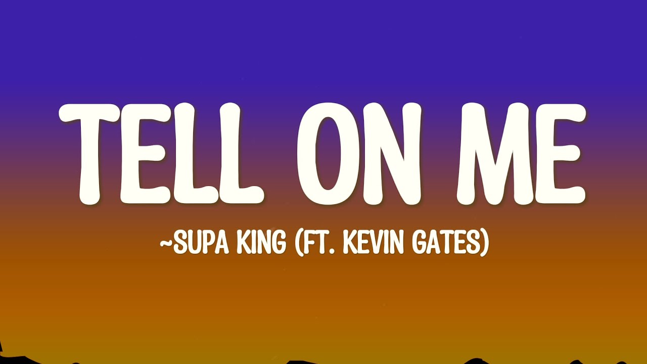 Supa King - Tell On Me (ft. Kevin Gates) (Lyrics) - YouTube