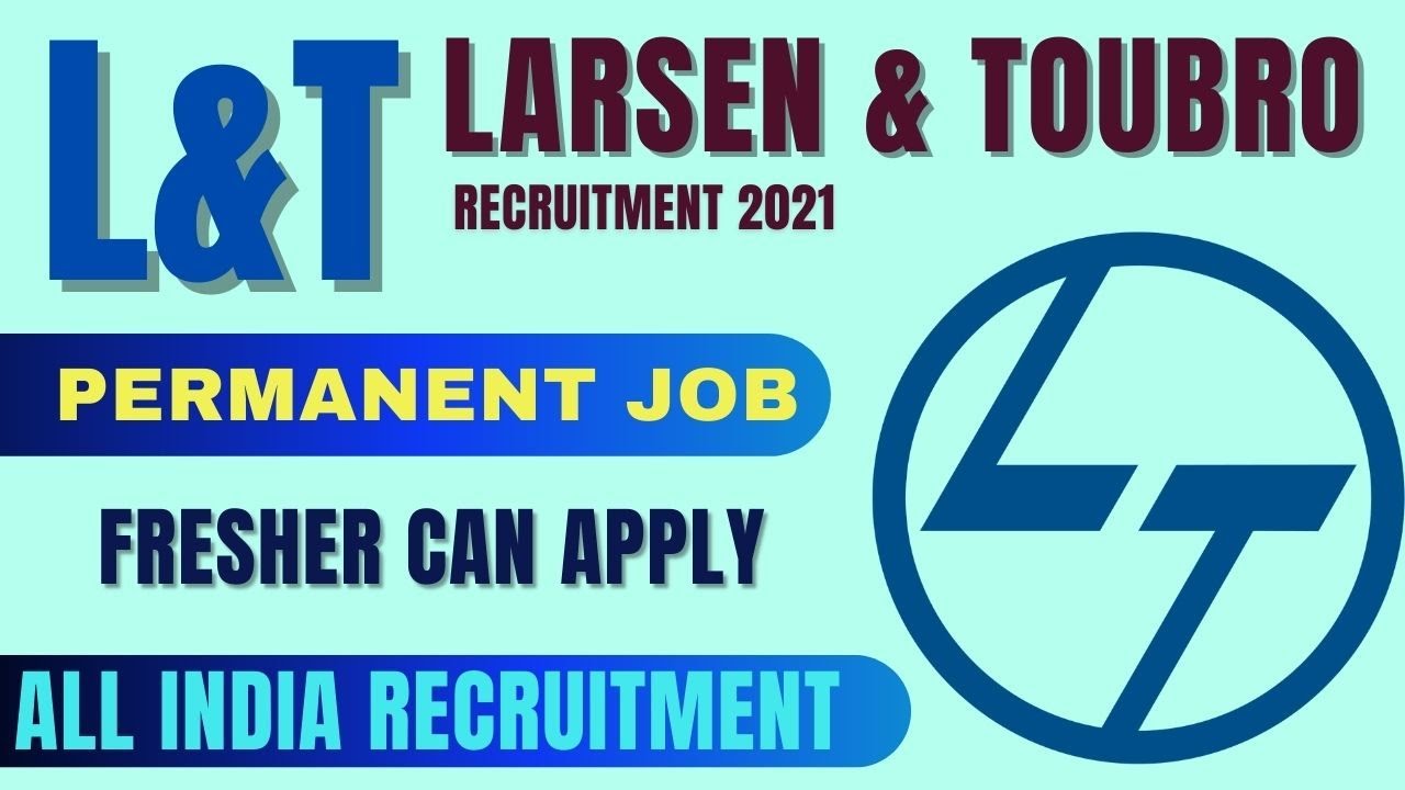 Larsen & Toubro Limited L&T Recruitment 2021 for Freshers || L&T ...