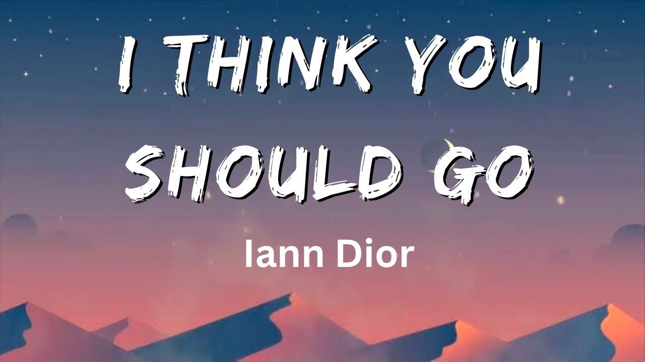 I Think You Should Go Lyrics – Iann Dior - YouTube