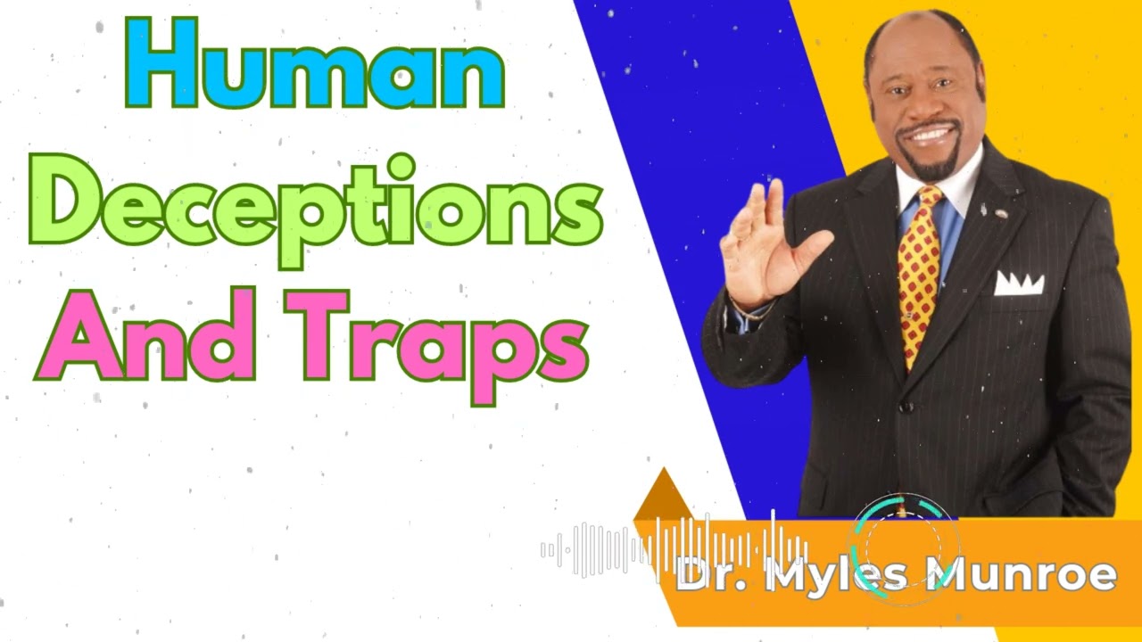 Human Deceptions And Traps - Dr. Myles Munroe Message - thejesusculture