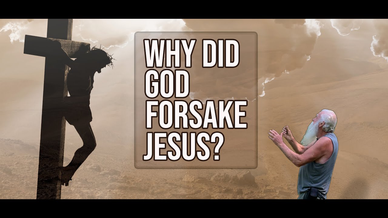 Why Did God Forsake Jesus? - YouTube