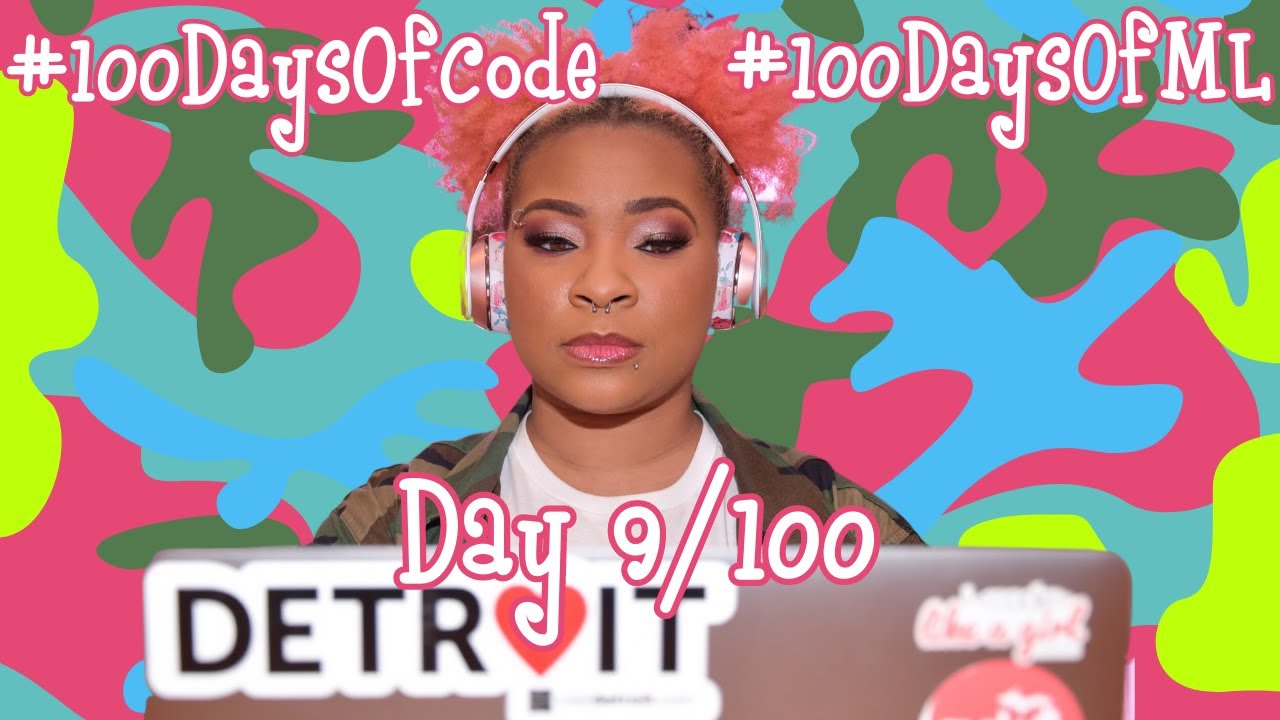 #100DaysOfCode / #100DaysOfML - Day 9 of 100! - YouTube