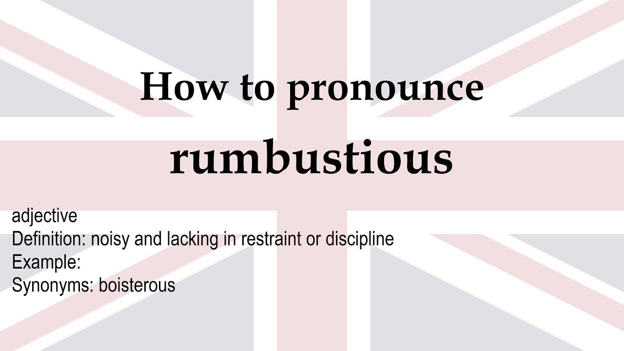 How to pronounce 'rumbustious' + meaning - YouTube