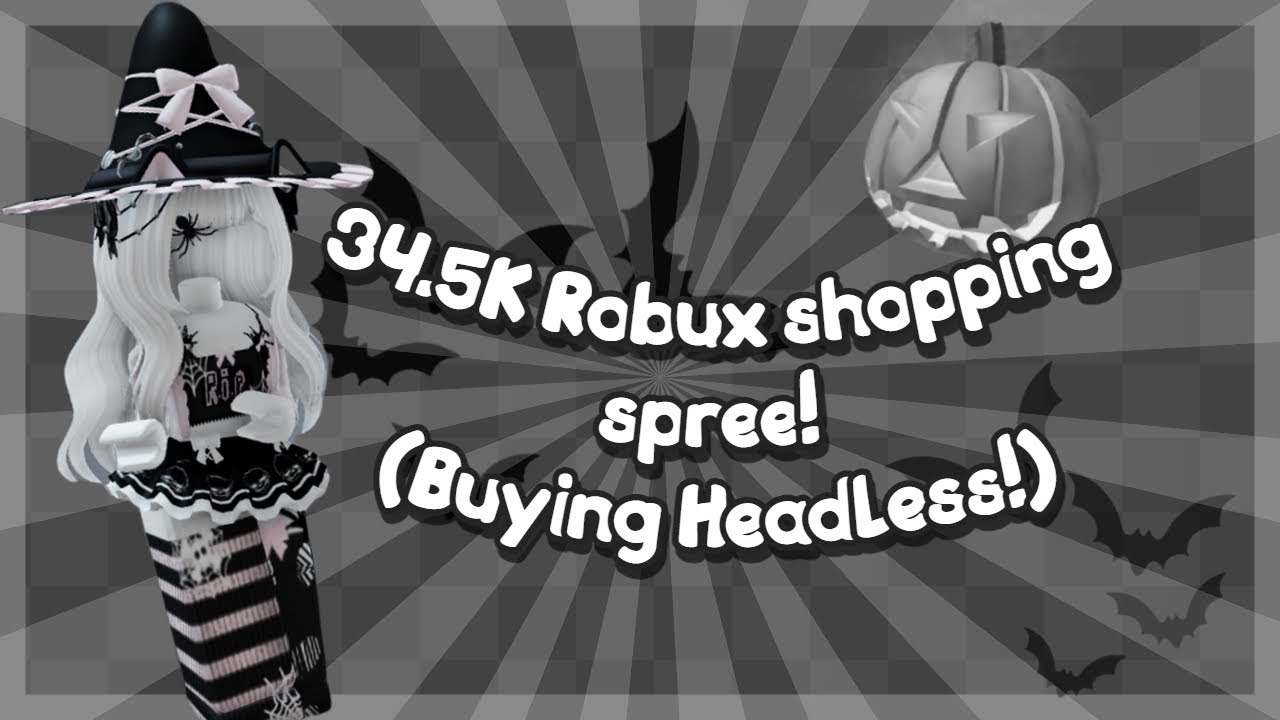 34.5K Robux shopping spree! Buying Headless!! . ੭ - YouTube