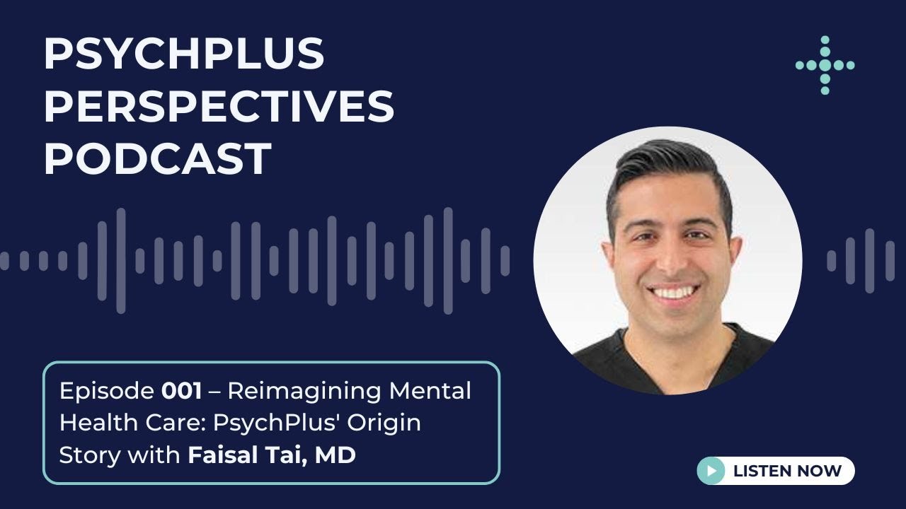 PsychPlus Perspectives Ep. 1 | Reimagining Mental Health Care w/ Faisal ...