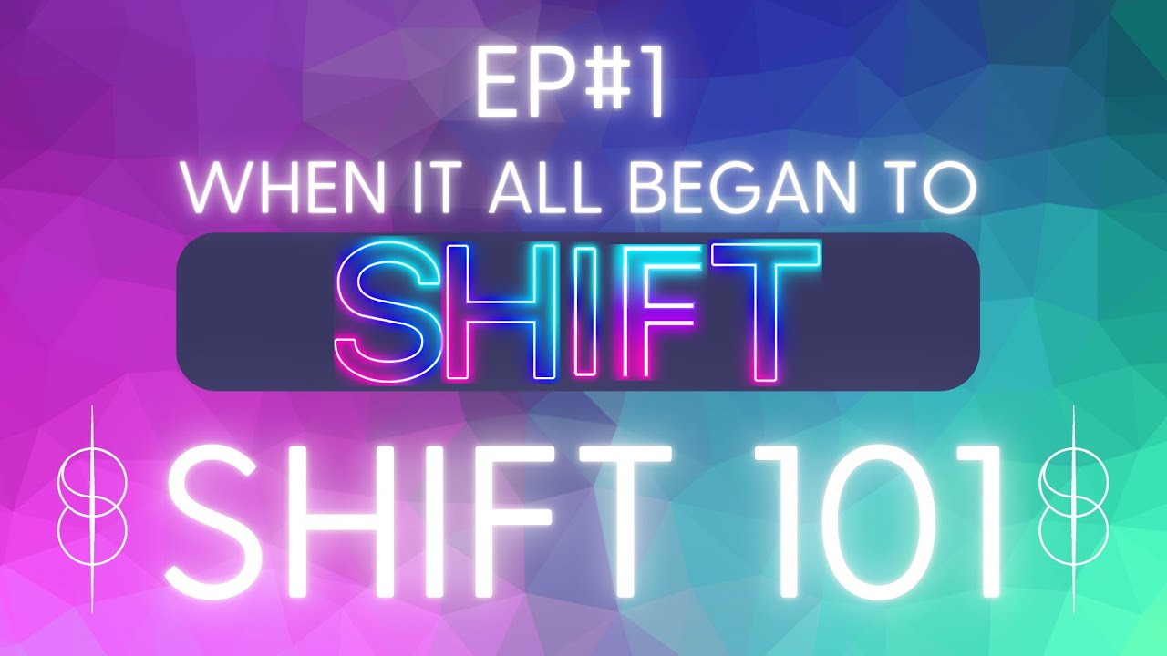 Shift 101 | When it all Began to Shift | Ep 1 - YouTube