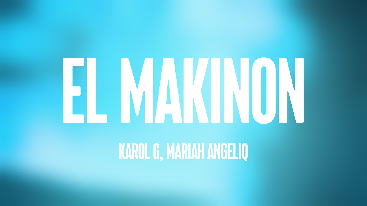 EL MAKINON - Karol G, Mariah Angeliq (Lyrics Video) 🎸 - YouTube