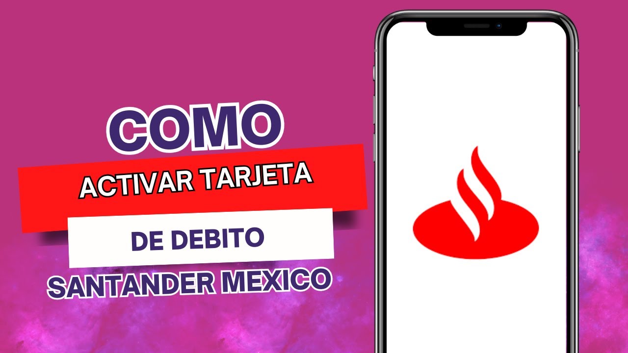 Como Activar Tarjeta De Debito Santander Mexico - YouTube