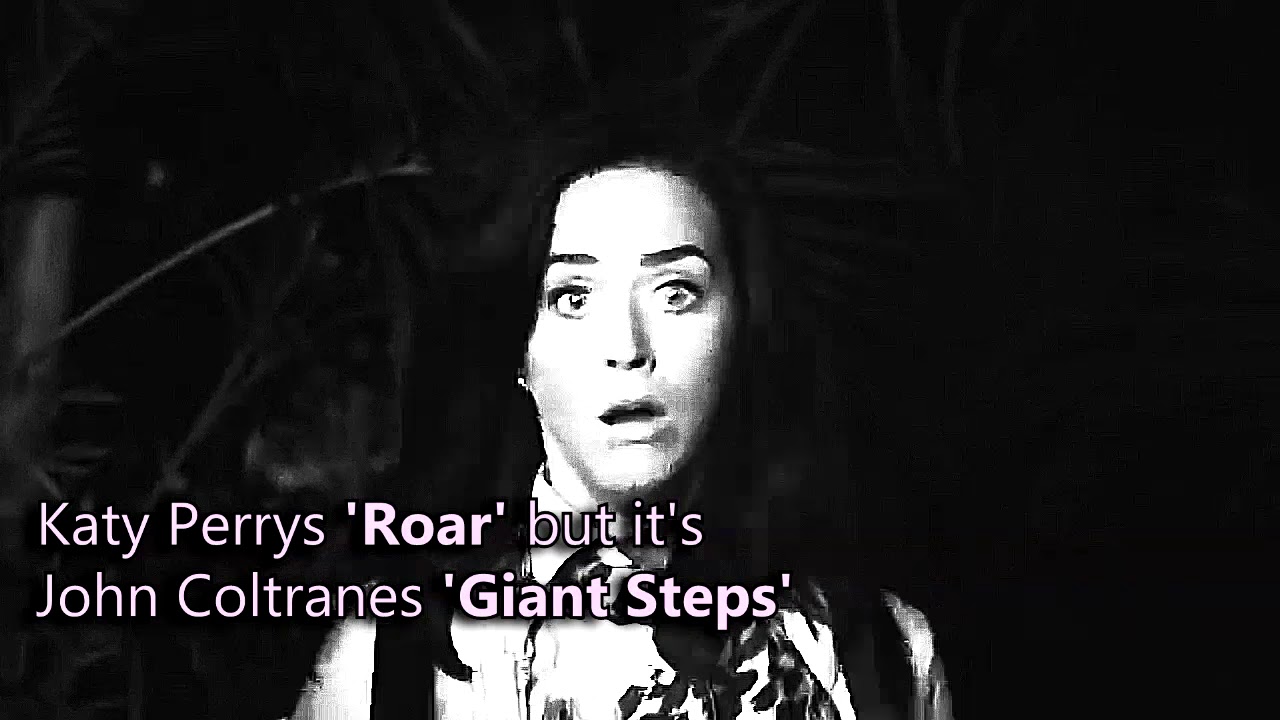 Katy Perrys 'Giant Steps' but it's John Coltranes 'Roar' but it's ...