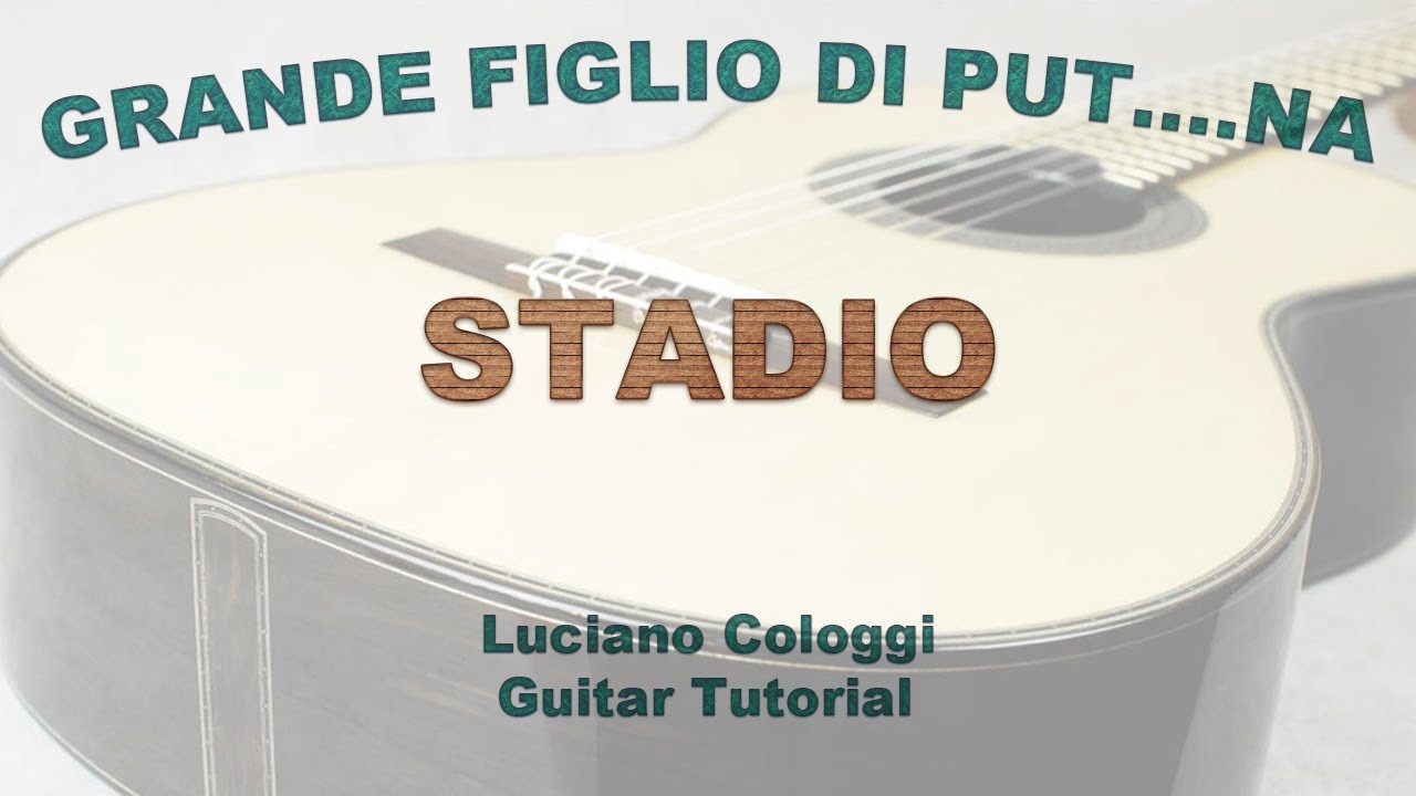 GRANDE FIGLIO DI PUTTANA (STADIO) Luciano Cologgi Tutorial Chitarra ...