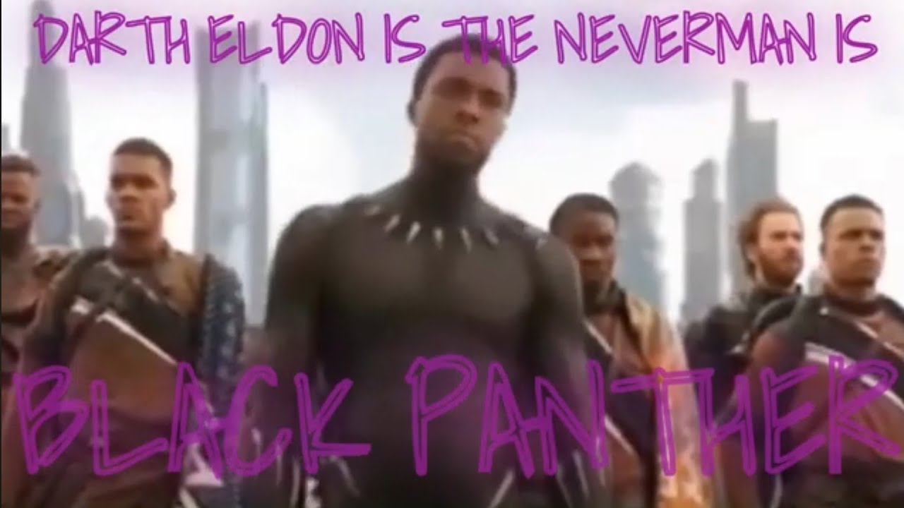 Darth Eldon is The Neverman IS...Black Panther - YouTube