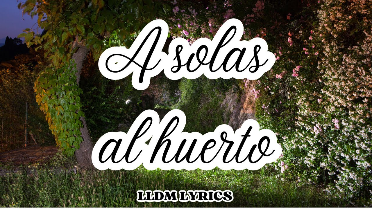 A solas al huerto LLDM (Con letra + partitura PDF) 🎼 🎵 🎶 Alabanzas LLDM ...