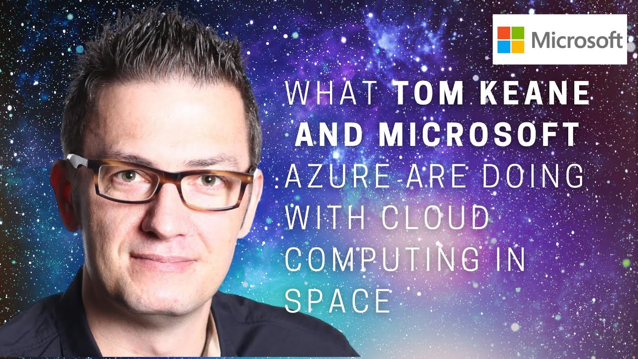 What Tom Keane and Microsoft Azure are Doing with Cloud Computing in Space - YouTube
