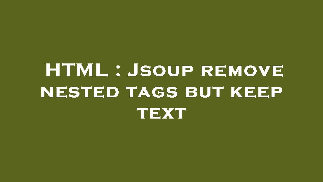 HTML Jsoup Remove Nested Tags But Keep Text YouTube html-jsoup-remove-nested-tags-but-keep-text-youtube