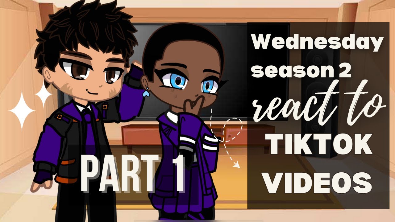 Wednesday s2 characters react to tik tok video (part - 1) - YouTube