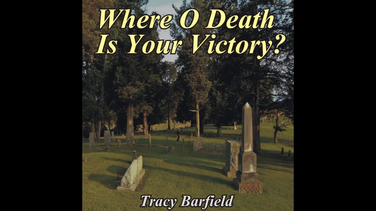 Where O Death Is Your Victory - Tracy Barfield - YouTube