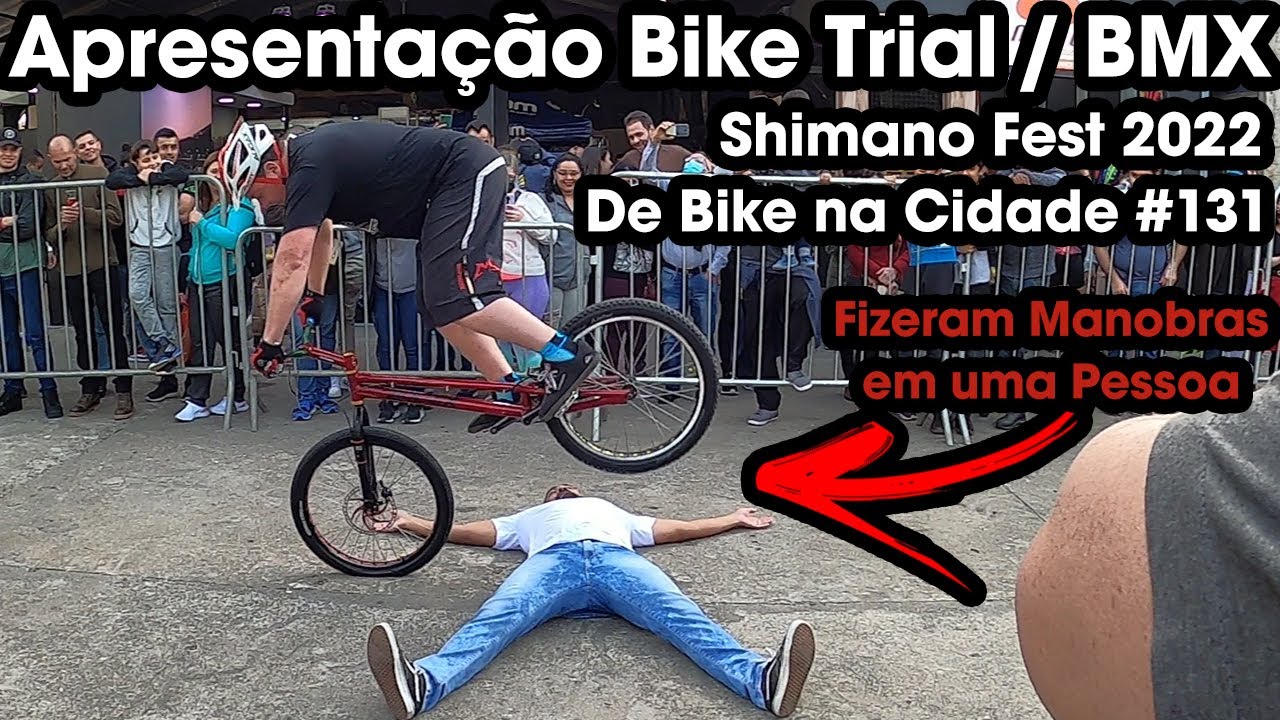 APRESENTAÇÃO DE BIKE TRIAL/BMX NO SHIMANO FEST 2022 | De Bike na Cidade ...