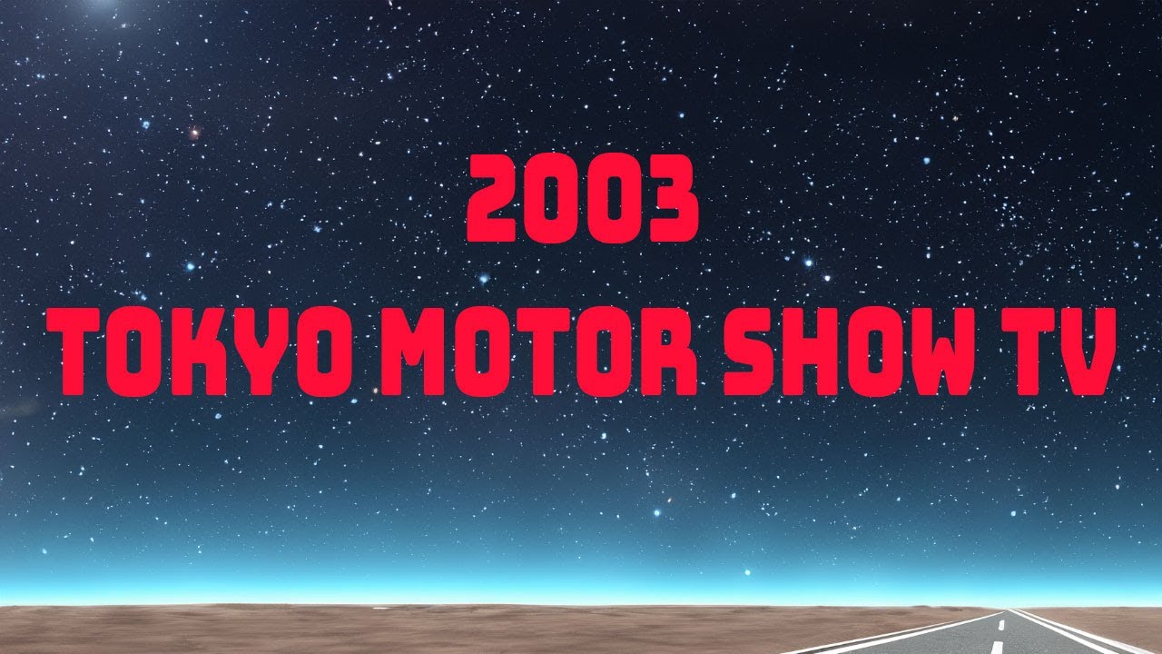 2003 TOKYO MOTOR SHOW TV - YouTube
