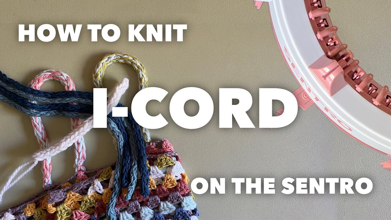 How to Knit I-Cord on the Sentro Circular Knitting Machine | Sentro School - YouTube