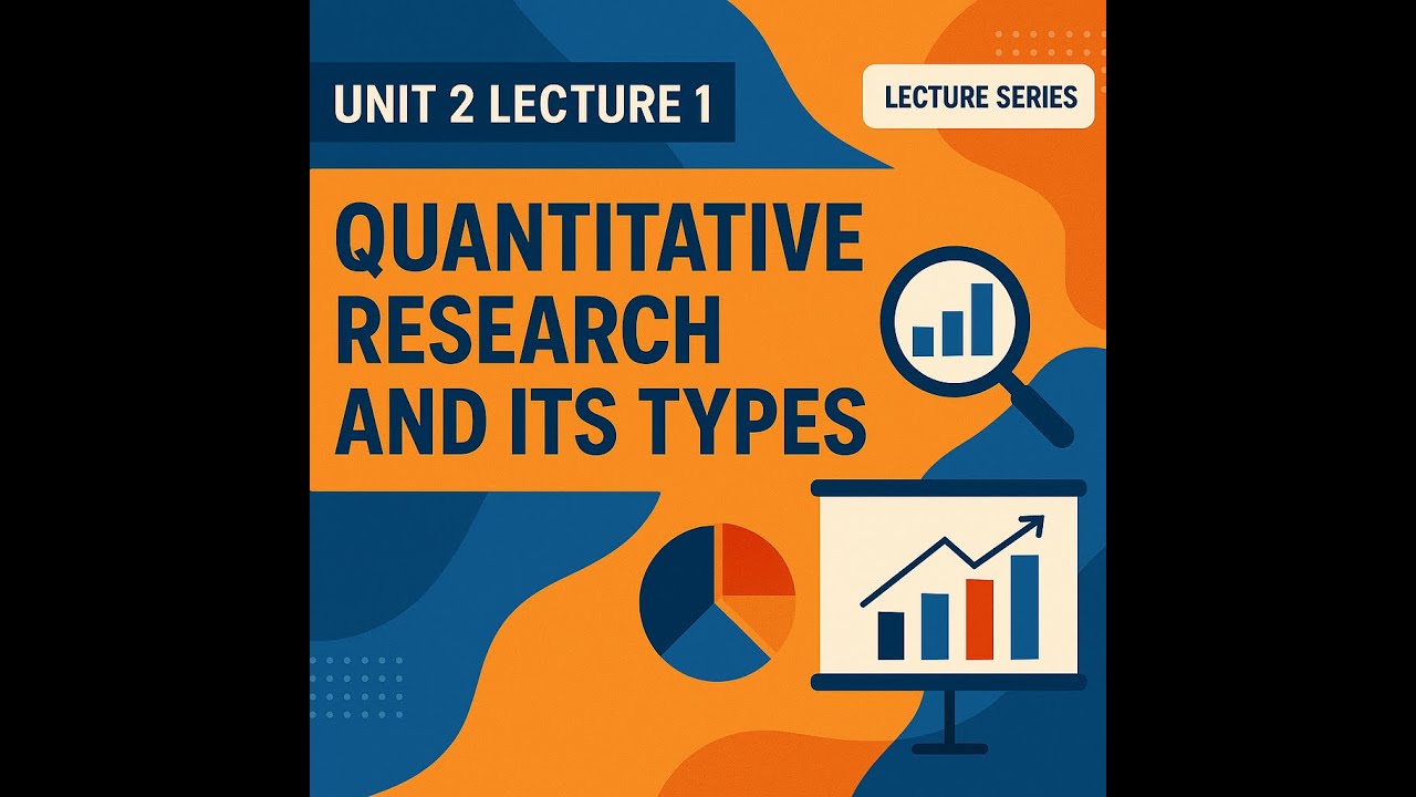 Unit 2 Lecture 1 Quantitative Research and its Types - YouTube