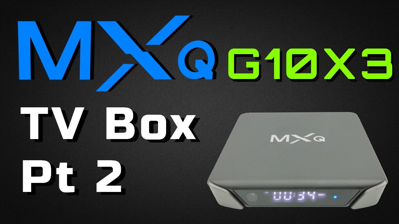 The MXQ Trilogy - MXQ G10X3 TV Box - Pt 2 The Upgrade - YouTube