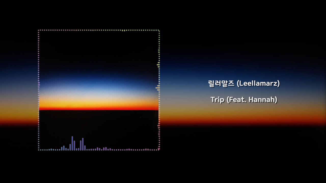릴러말즈 (Leellamarz) - Trip (Feat. Hannah) [Trip] (가사/Lyrics) - YouTube