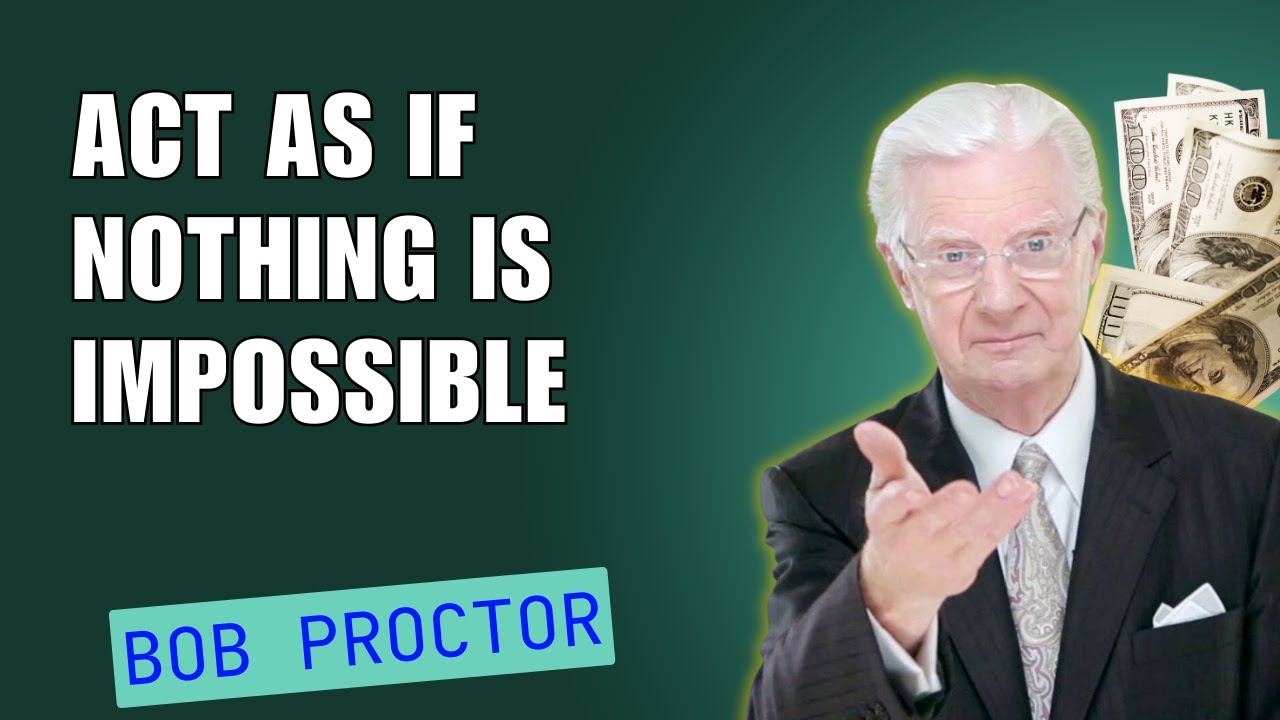 Act As If Nothing Is IMPOSSIBLE - Bob Proctor - YouTube