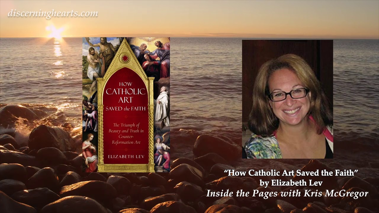 Elizabeth Lev – How Catholic Art Saved the Faith on Inside the Pages ...