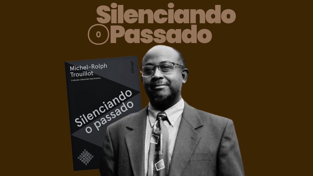 SILENCIANDO O PASSADO: MICHEL-ROLPH TROUILLOT - YouTube