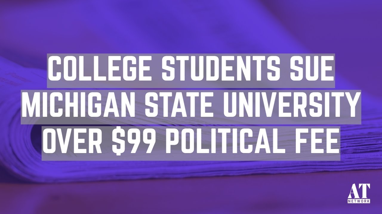 College Students Sue Michigan State University Over $99 Political Fee ...