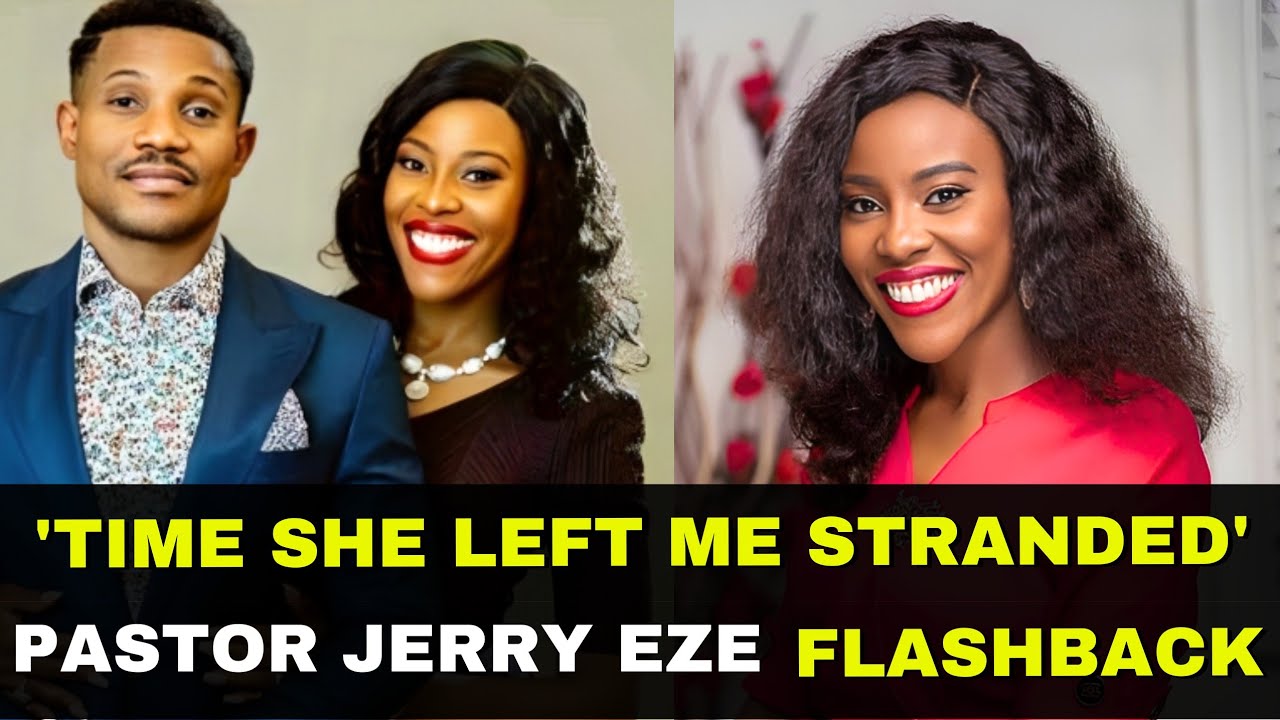 'She (Pastor Eno) Left Me Stranded' Pastor Jerry Eze Shares Difficult ...