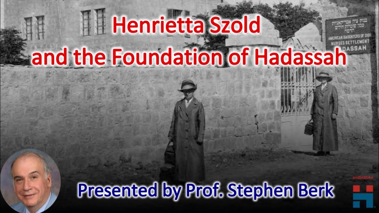 Henrietta Szold and the Foundation of Hadassah - Prof Stephen Berk ...