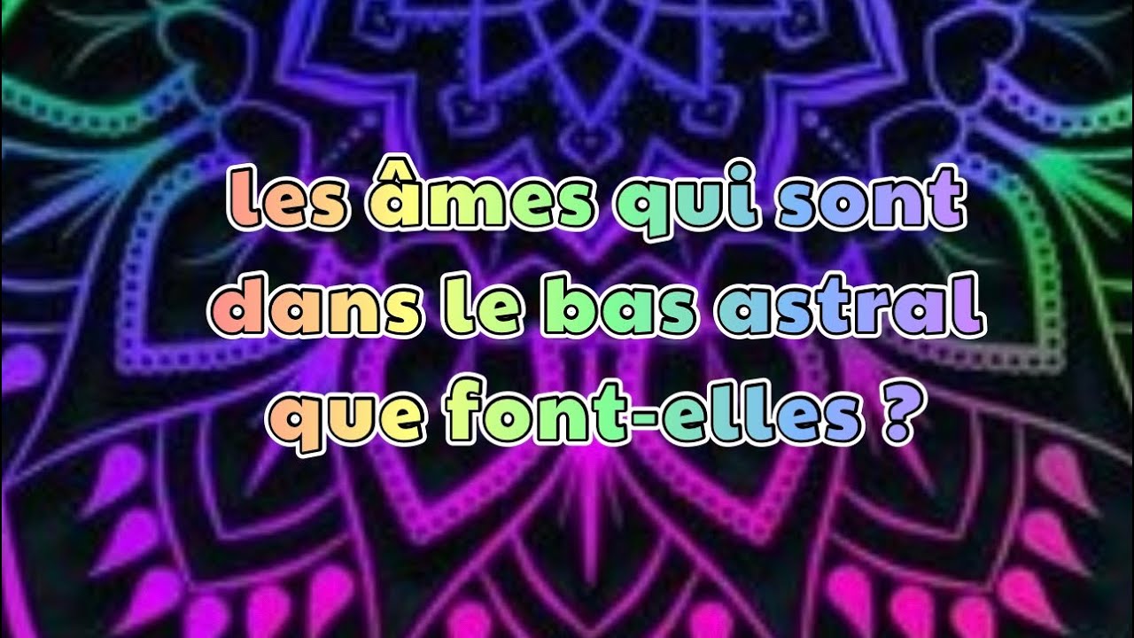Questions/réponses : les âmes dans le bas astral que font-elles ? - YouTube