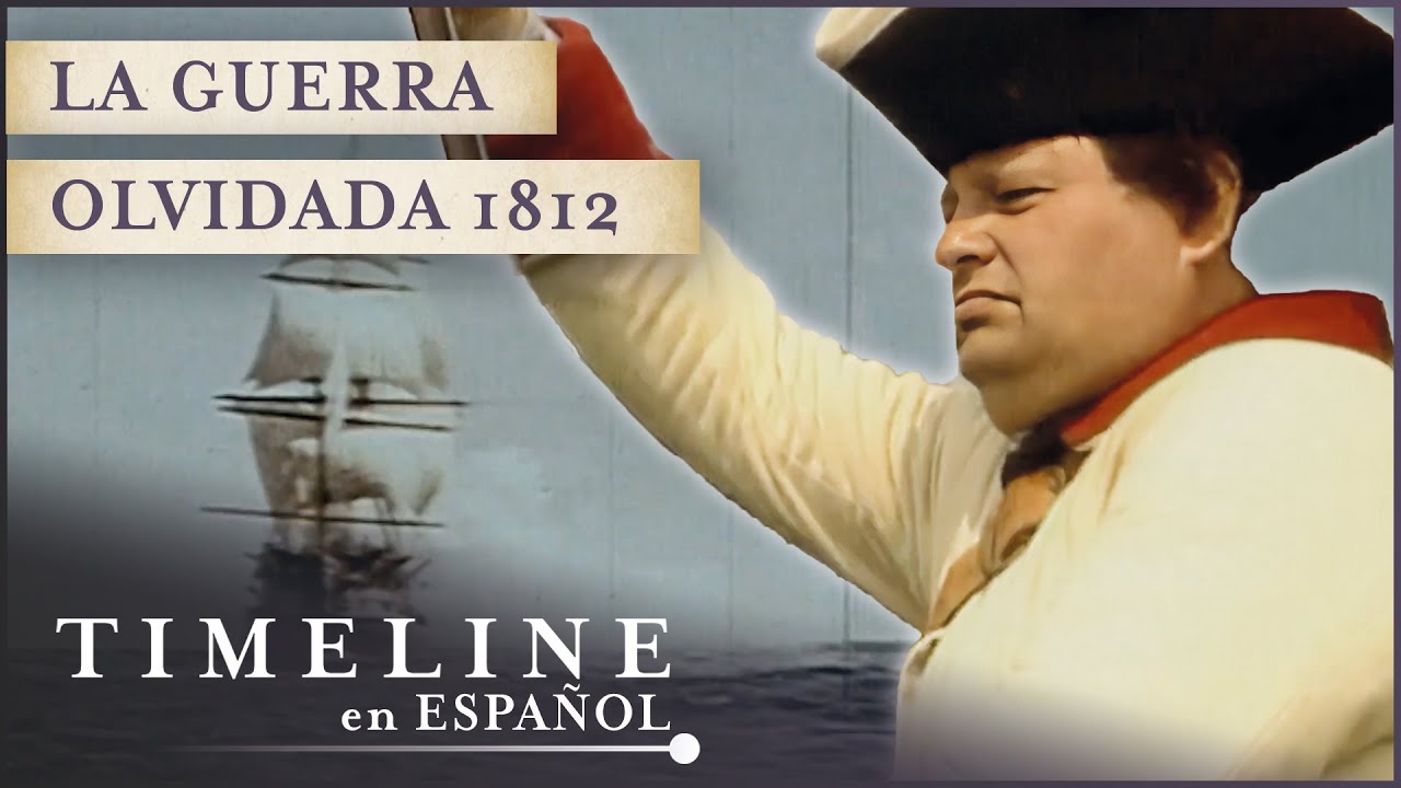 La Guerra de 1812: El Conflicto que Marcó Norteamérica - YouTube