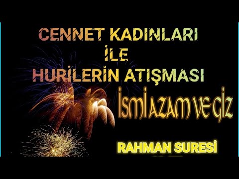 RAHMAN SURESİ 68-78: CENNET KADINLARI İLE HURİLERİN ATIŞMASI-İSMİ AZAM ve GİZLİ İSİMLER