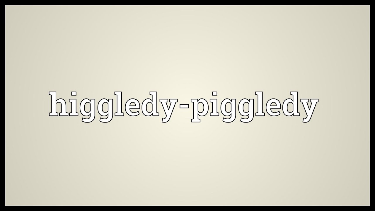 Higgledy-piggledy Meaning - YouTube