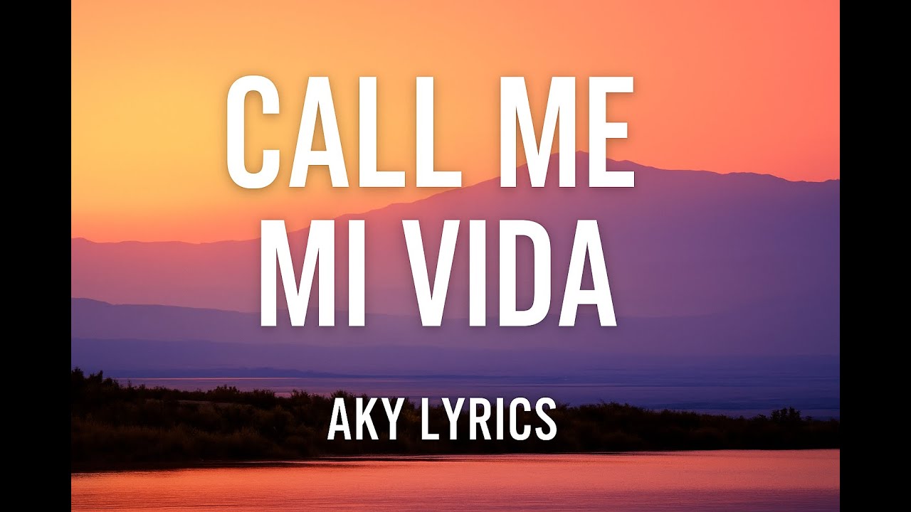 Call Me Mi Vida | Aky Lyrics | New Romantic Spanish English Song 2025 ...