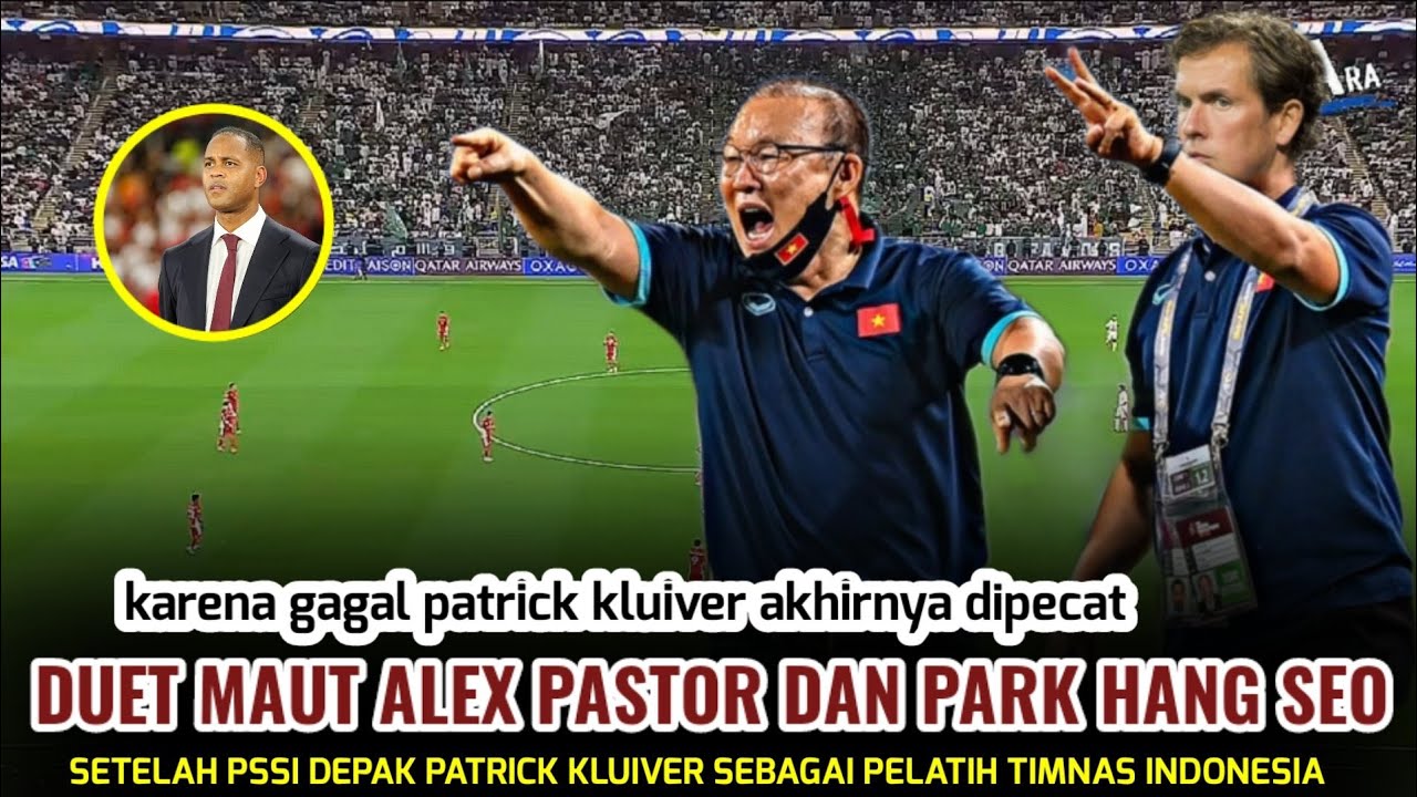Alhamdulillah Alex pastor dan park hang seo jadi pelatih baru timnas ...